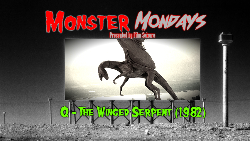 Monster Mondays #27 – Q: The Winged Serpent – Film Seizure Podcast