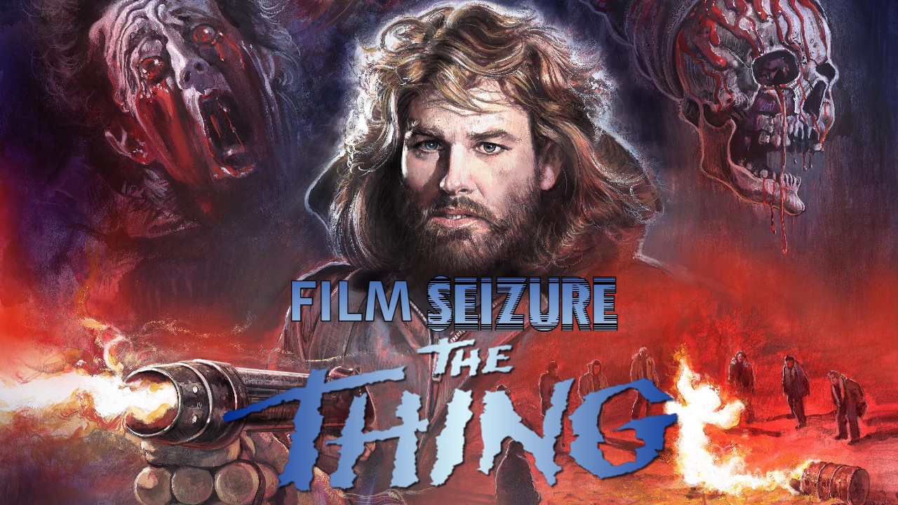 Film Seizure #230 – The Thing (1982) – Film Seizure Podcast