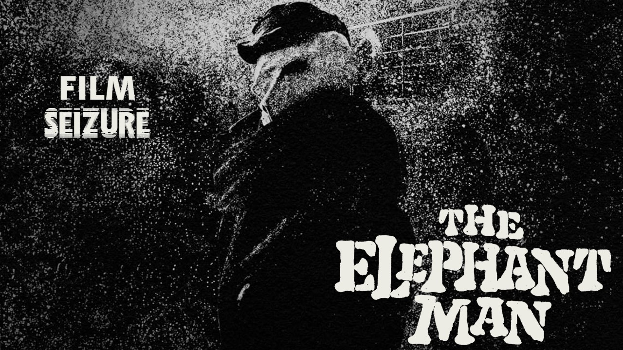 Film Seizure #372 – The Elephant Man – Film Seizure Podcast